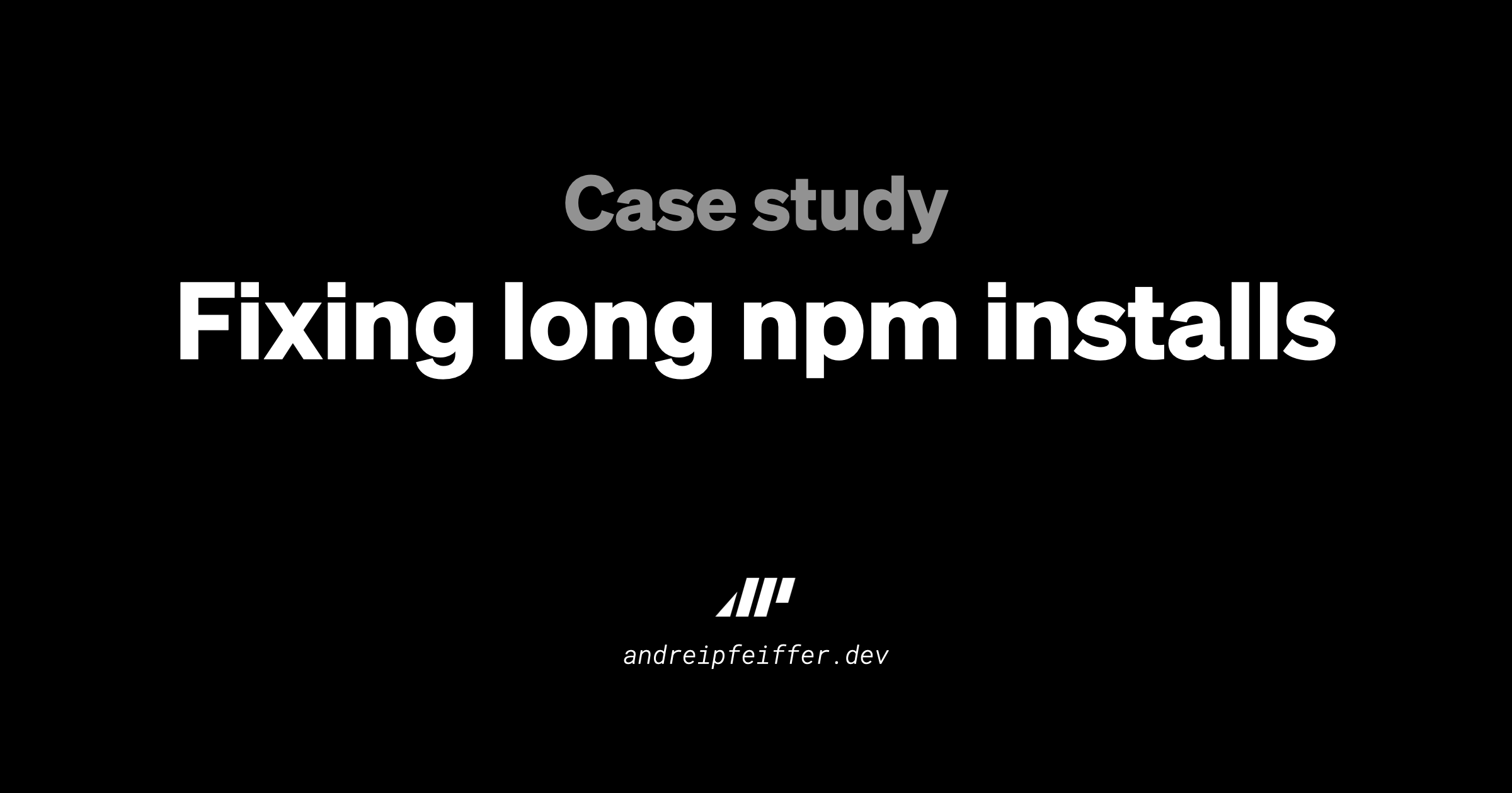 Fixing long npm installs, Case study