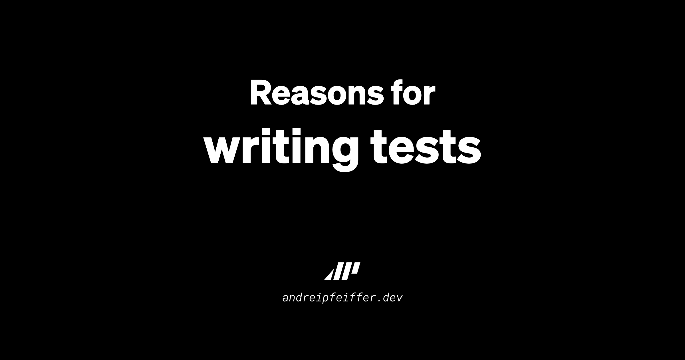 Reasons for writing tests